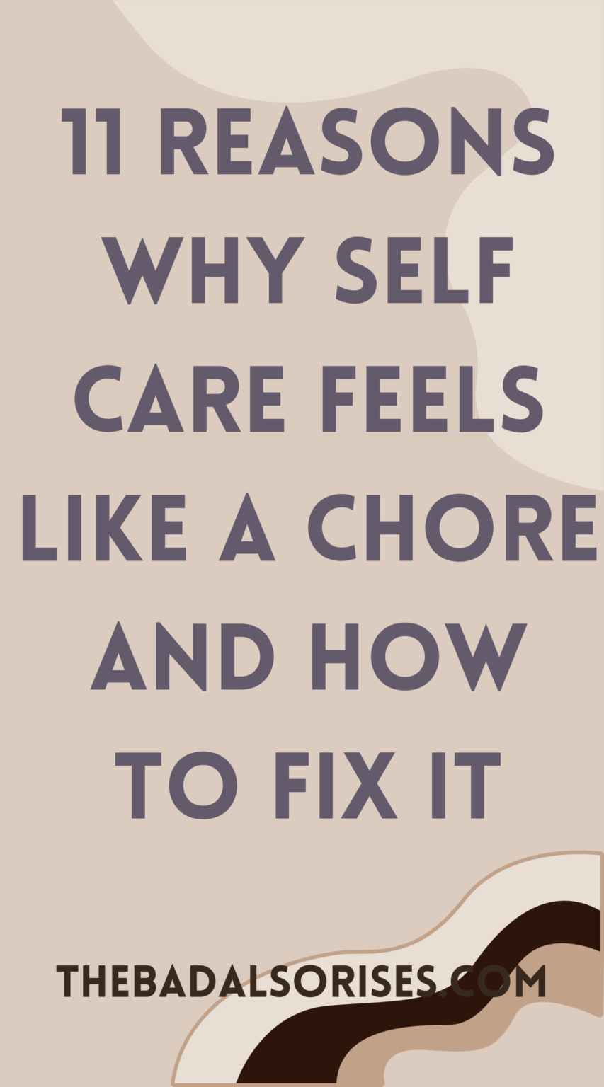 11 Reasons Self Care Feels Like A Chore and How To Fix It