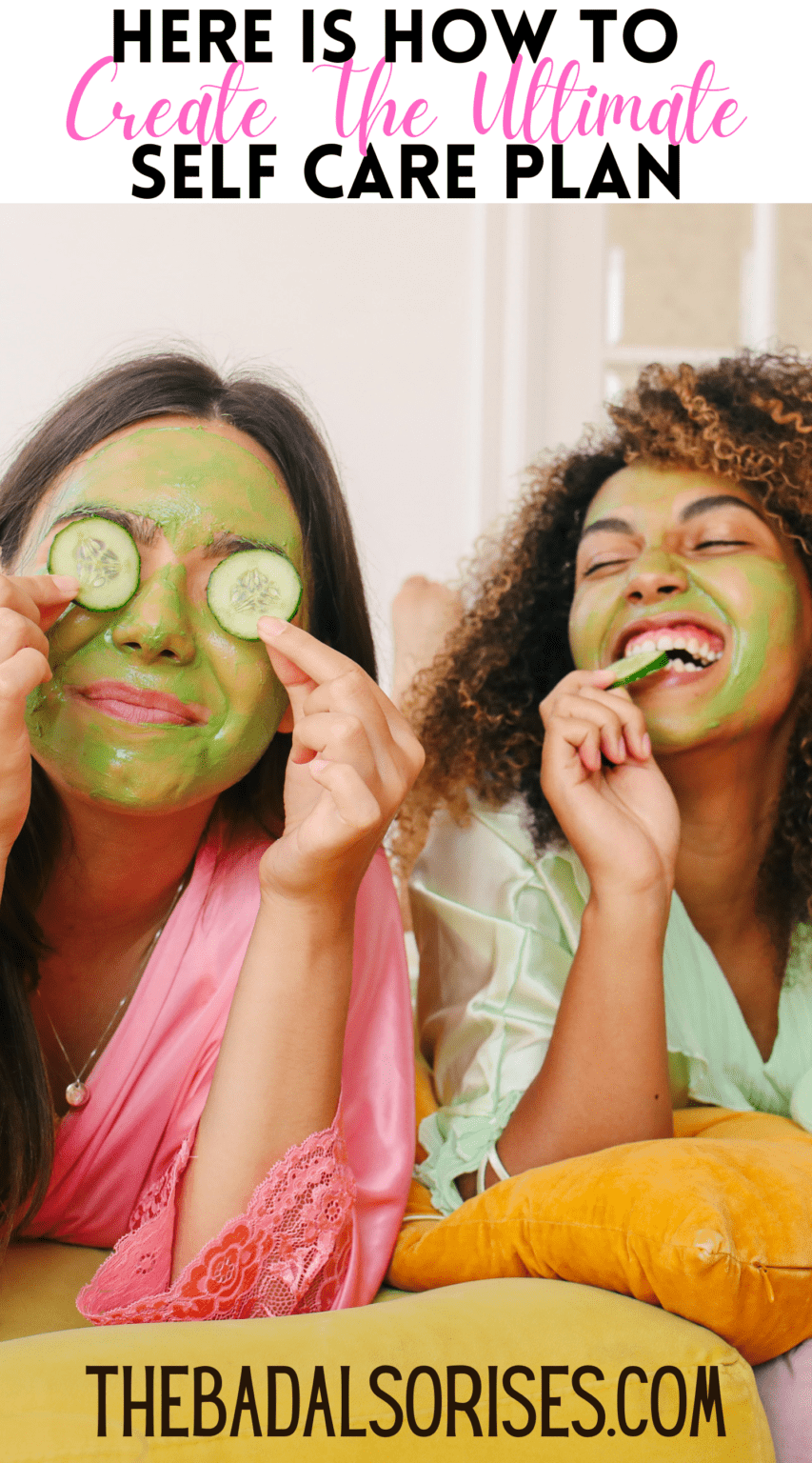 This Is The Best Way To Create A Self Care Plan - The Bad Also Rises